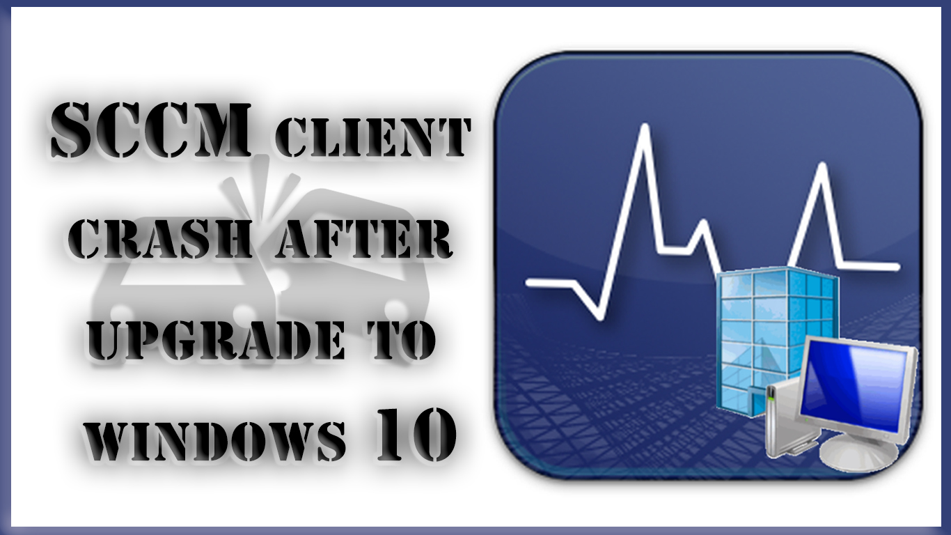 CMIMAGING_22_SCCM Client crash after upgrade to Windows 10 1709 version ...